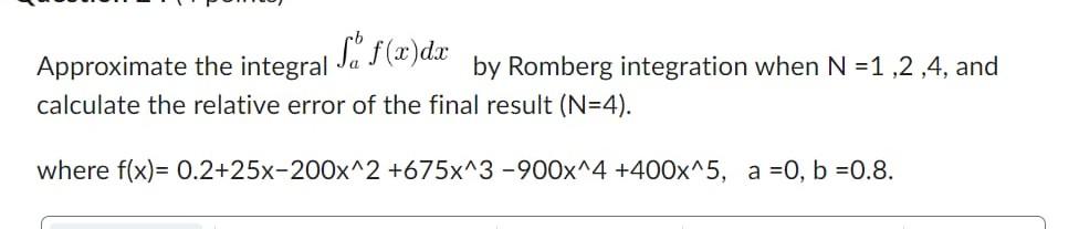 Solved Approximate the integral ∫abf(x)dx by Romberg | Chegg.com