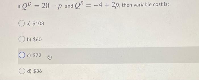 Solved If QD = 20 - p and QS = -4 + 2p, then variable cost | Chegg.com