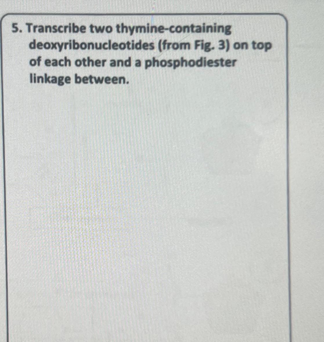 Solved Transcribe two thymine-containing | Chegg.com