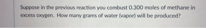 Solved Suppose in the previous reaction you combust 0.300 | Chegg.com