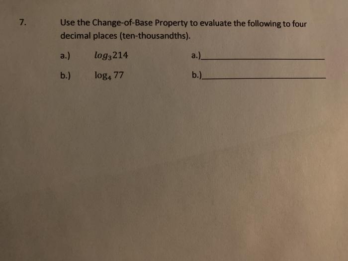 Solved 7. Use the Change-of-Base Property to evaluate the | Chegg.com