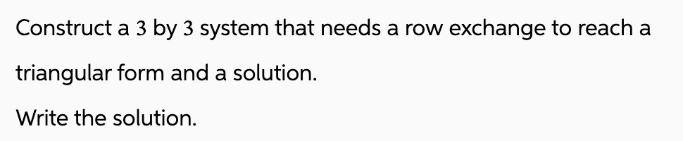 Solved Construct a 3 ﻿by 3 ﻿system that needs a row exchange | Chegg.com