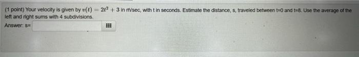 Solved (1 point) Your velocity is given by v(t)=2t2+3 in | Chegg.com