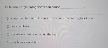 Solved Beta adrenergic antagonists can cause a negative | Chegg.com