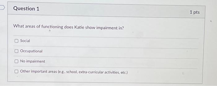 Solved Question 1 What areas of functioning does Katie show | Chegg.com