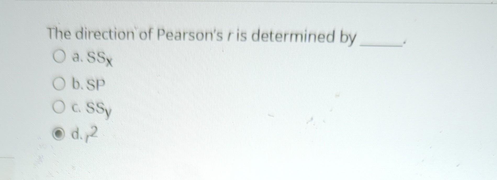 Solved The direction of Pearson's r is determined by a. SSX | Chegg.com