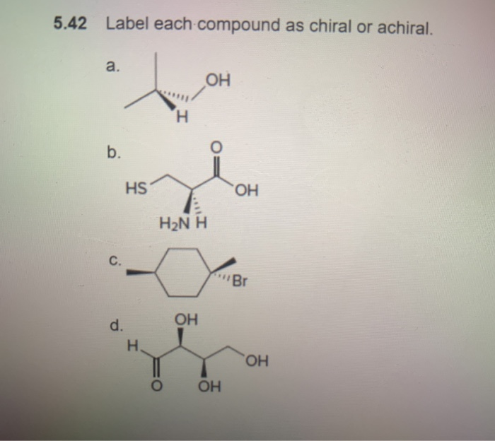Solved 5.42 Label each compound as chiral or achiral. а. А. | Chegg.com