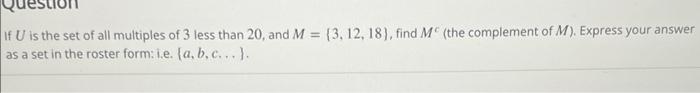 Solved If U is the set of all multiples of 3 less than 20 , | Chegg.com