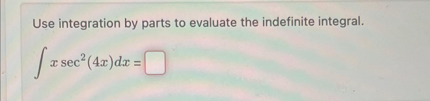 Solved Use integration by parts to evaluate the indefinite | Chegg.com