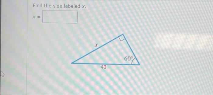 Solved Find the side labeled x. X = 60° 43 | Chegg.com