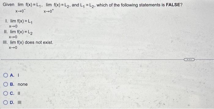 Solved Given limf(x)=L1,limf(x)=L2, and L1=L2, which of the | Chegg.com