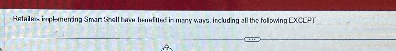 Solved Retailers implementing Smart Shelf have benefitted in | Chegg.com