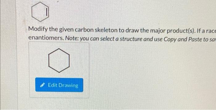Modify the given carbon skeleton to draw the major | Chegg.com