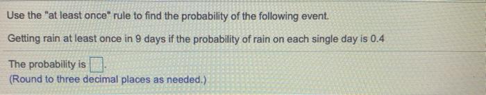 Solved Use the "at least once" rule to find the probability | Chegg.com