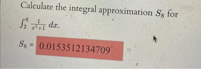 Solved Calculate the integral approximation S8 for | Chegg.com