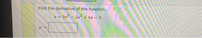 Solved Find the derivative of the function. y=9x5−2x3+4x−8 | Chegg.com