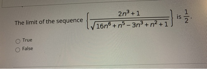 Solved is The limit of the sequence 2n3+1 16n6+n5 - 3n3+n2+1 | Chegg.com