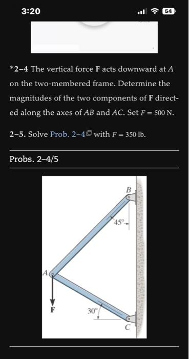 Solved *2-4 The vertical force F acts downward at A on the | Chegg.com