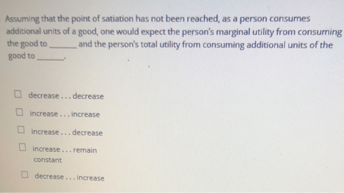 Solved Assuming that the point of satiation has not been | Chegg.com