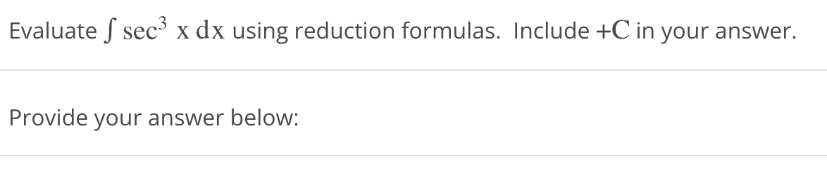 Solved Evaluate ∫﻿﻿sec3xdx ﻿using reduction formulas. | Chegg.com