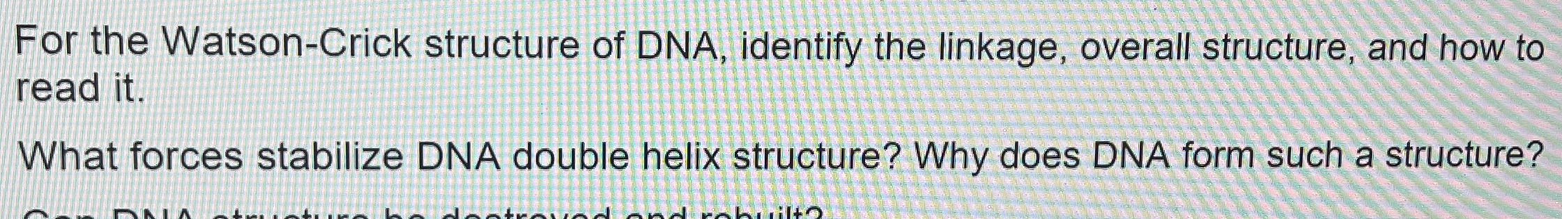 Solved For the Watson-Crick structure of DNA, identify the | Chegg.com