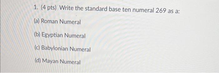 Solved 1. (4 pts) Write the standard base ten numeral 269 as | Chegg.com