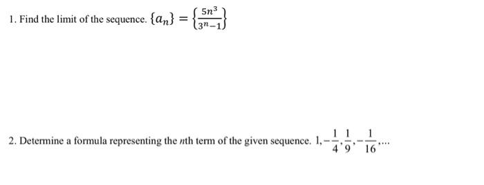 Solved 1. Find the limit of the sequence. {an}={3n−15n3} 2. | Chegg.com