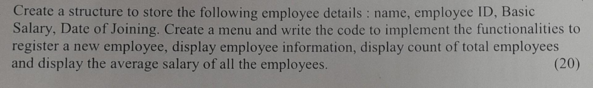 Solved Create a structure to store the following employee | Chegg.com