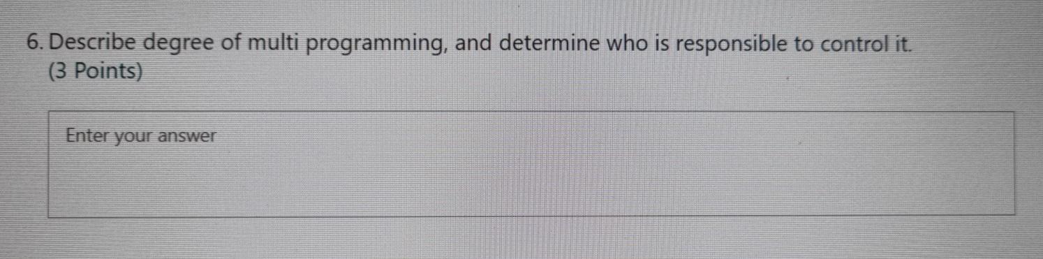 Solved 6. Describe degree of multi programming, and | Chegg.com