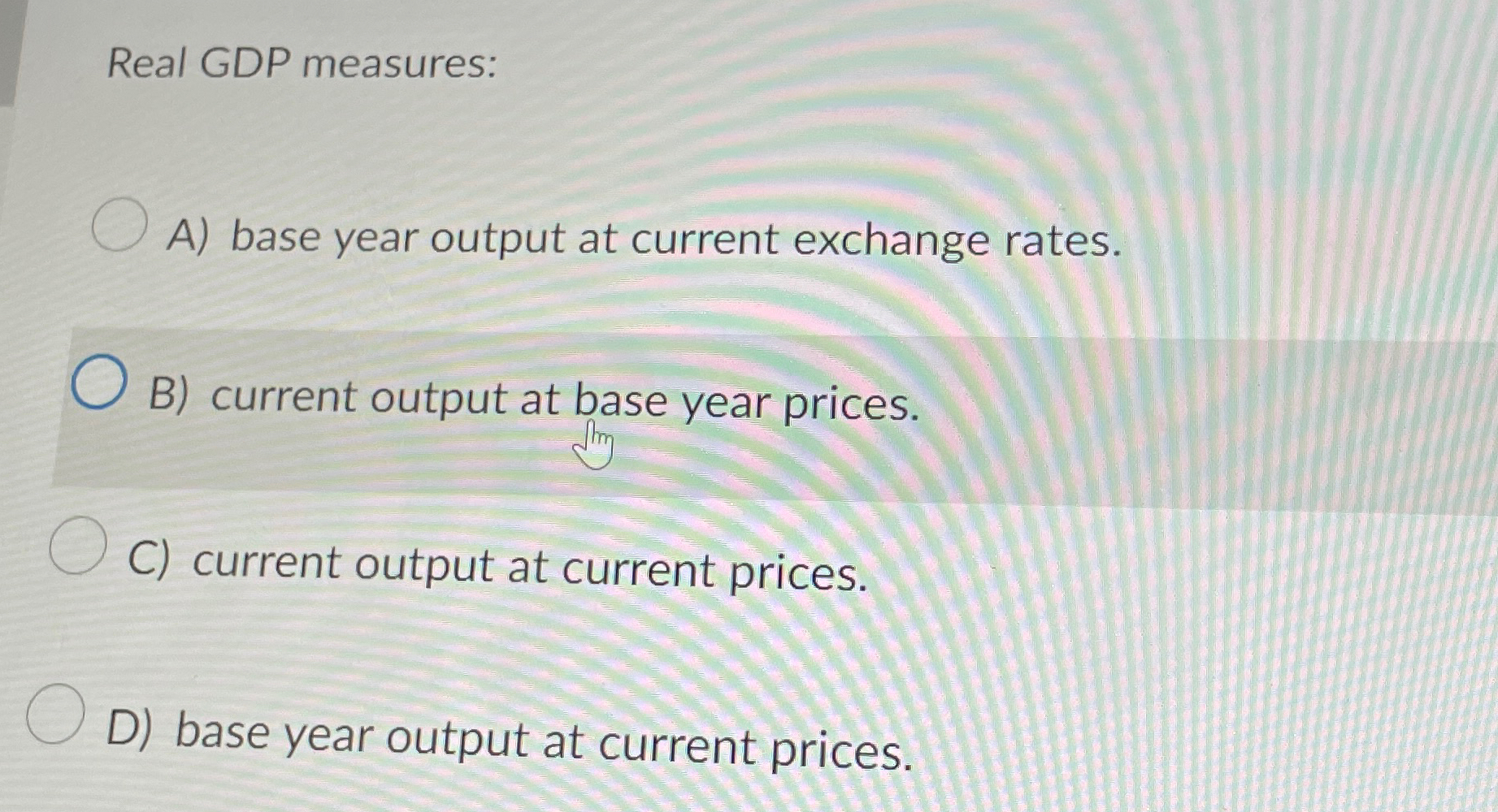 Solved Real GDP measures:A) ﻿base year output at current | Chegg.com