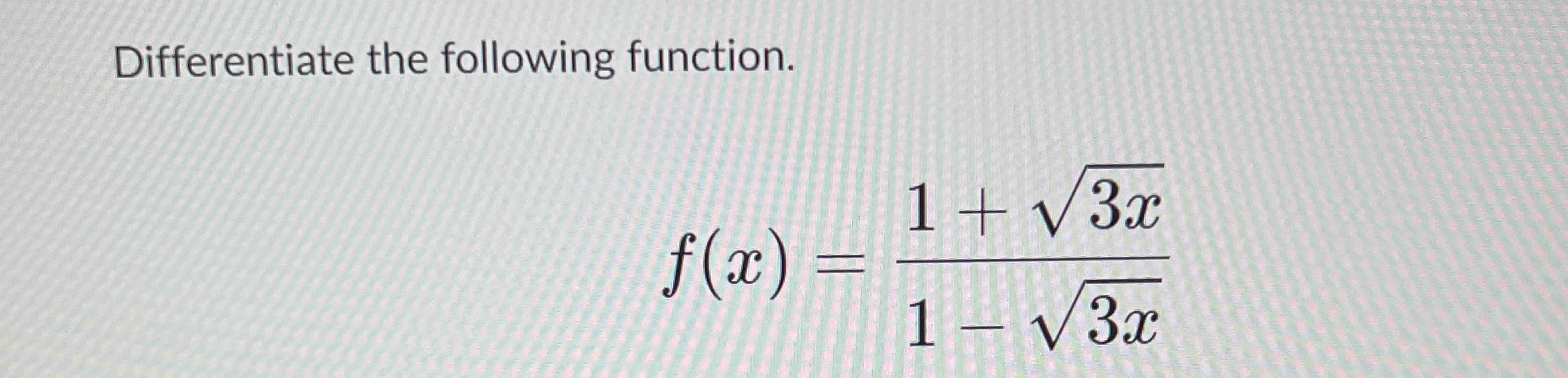 Solved Differentiate the following function.f(x)=1+3x21-3x2 | Chegg.com