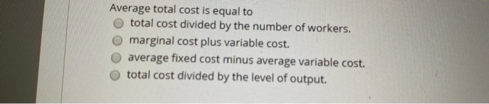 Solved Average total cost is equal to total cost divided by | Chegg.com