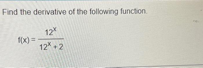 Solved Find the derivative of the following function. 12x | Chegg.com