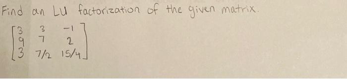Solved Find an LU factorization of the given matrix. | Chegg.com