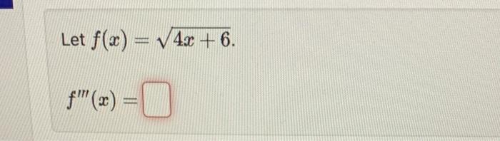 Solved Let f(x)=4x+6 f′′′(x)= | Chegg.com