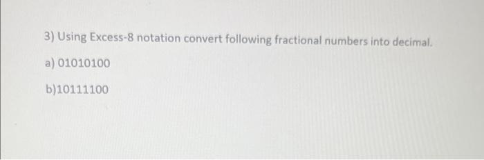 Solved 3) Using Excess-8 notation convert following | Chegg.com Solved 3) Using Excess-8 notation convert following | Chegg.com