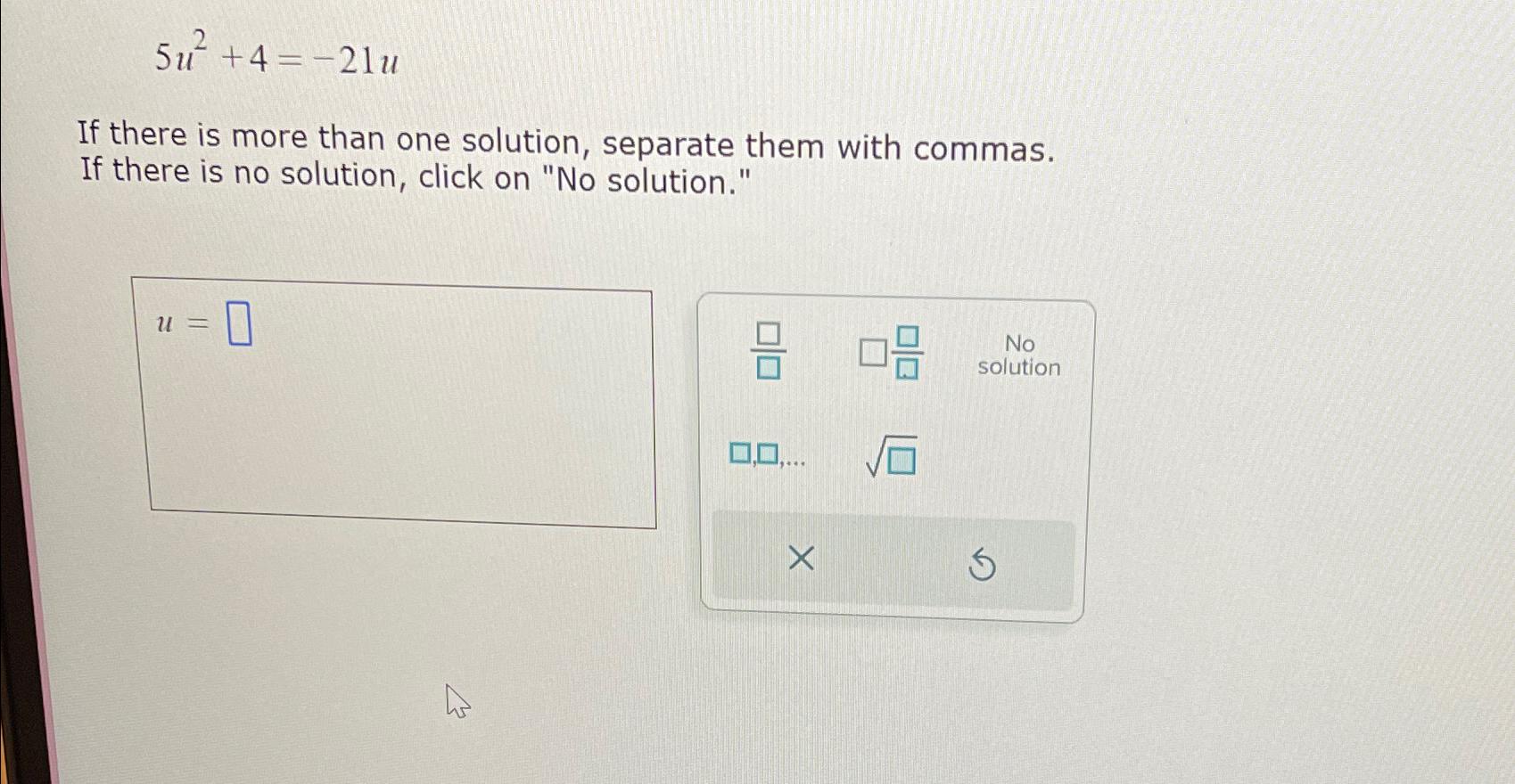 Solved 5u2+4=-21uIf there is more than one solution, | Chegg.com