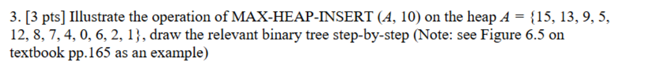 Solved [3 pts] ﻿Illustrate the operation of ﻿MAX-HEAP-INSERT | Chegg.com