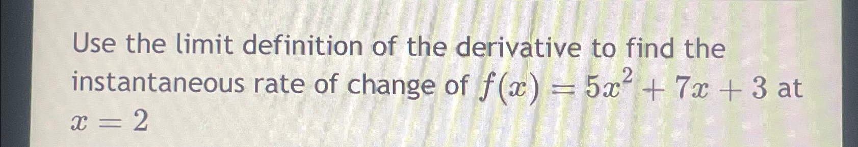 Solved Use the limit definition of the derivative to find | Chegg.com