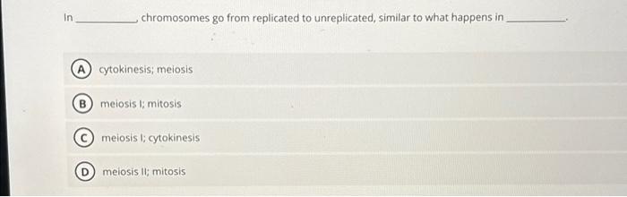 Solved In chromosomes go from replicated to unreplicated, | Chegg.com
