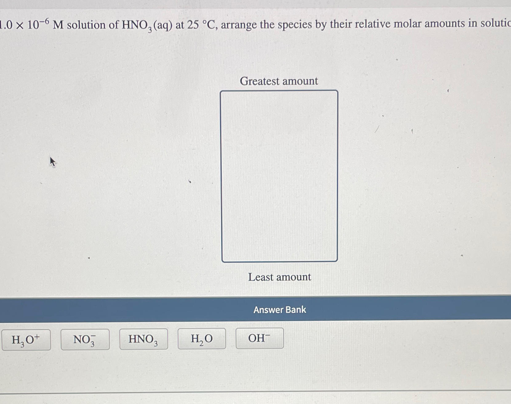 Solved 1 0×10 6m ﻿solution Of Hno3 Aq ﻿at 25°c ﻿arrange