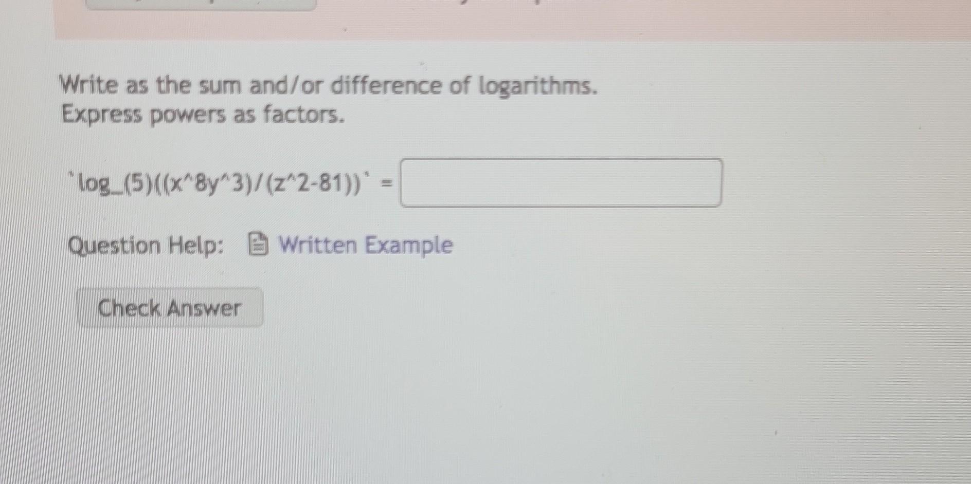 Solved Write as the sum and/or difference of logarithms. | Chegg.com