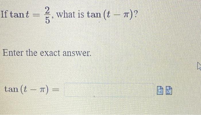Solved If tant ş, what is tan (t – 7)? Enter the exact | Chegg.com