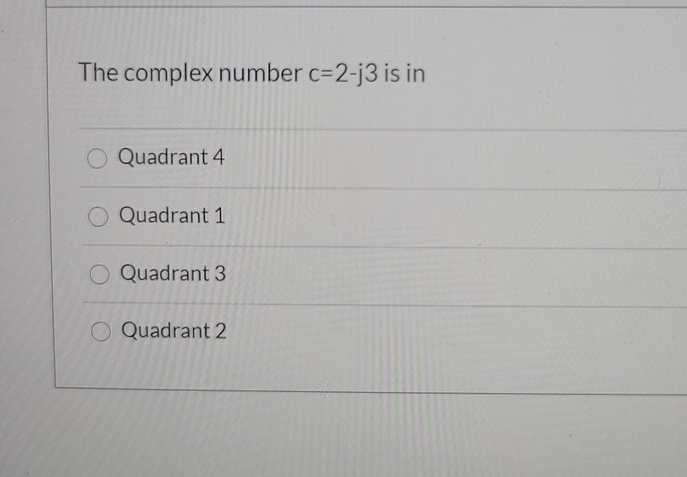 Solved The complex number c=2-j3 is in Quadrant 4 O Quadrant | Chegg.com