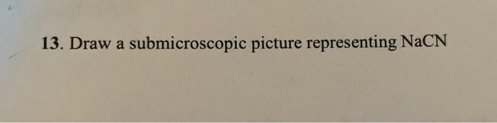 Solved 13. Draw a submicroscopic picture representing NaCN | Chegg.com
