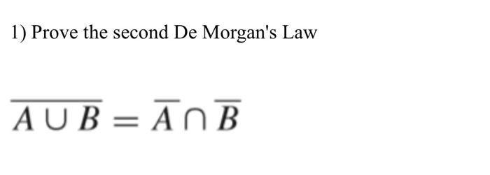 Solved 1) Prove the second De Morgan's Law AUB=ĀNB Β | Chegg.com