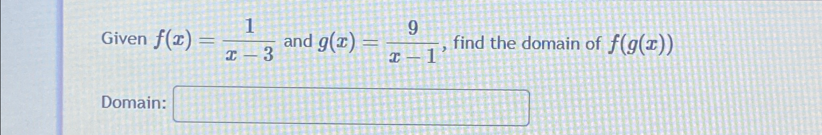 Solved Given f(x)=1x-3 ﻿and g(x)=9x-1, ﻿find the domain of | Chegg.com