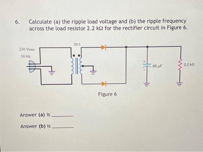 Solved 6. Calculate (a) the ripple load voltage and (b) the | Chegg.com