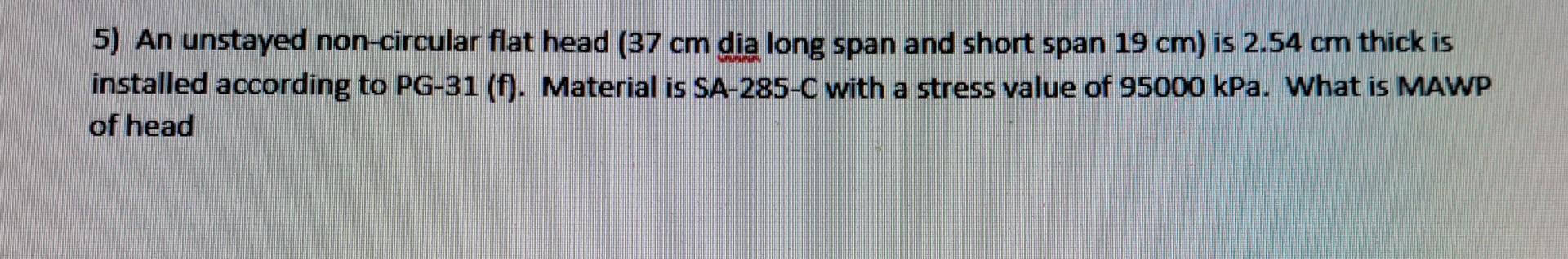 Solved 5) An unstayed non-circular flat head ( 37 cm dia | Chegg.com