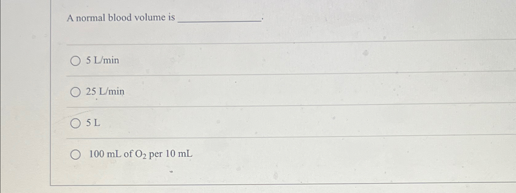 Solved A normal blood volume is q,5Lmin25Lmin5L100mL ﻿of O2 | Chegg.com